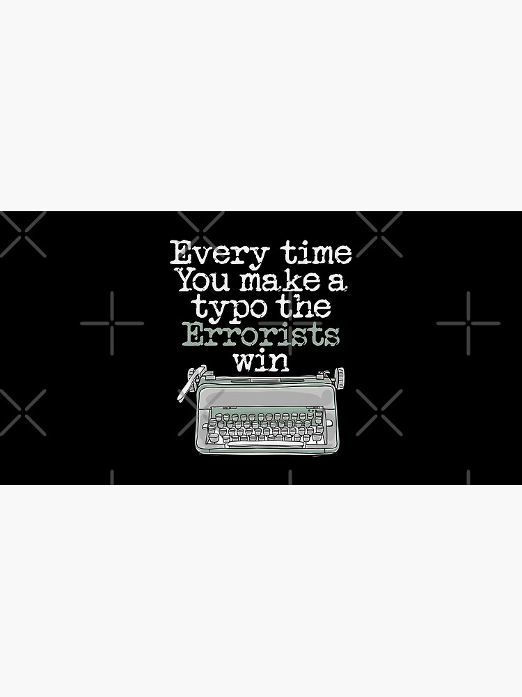 "Every Time You Make a Typo The Errorists Win, Grammar Pun, Author ...