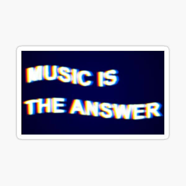 "Music is the answer" Sticker for Sale by SolitaryDaze | Redbubble