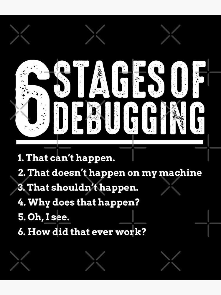 6 Stages Of Debugging Bug Coding Computer Programmer Premium Matte Vertical Poster Sold By 6052
