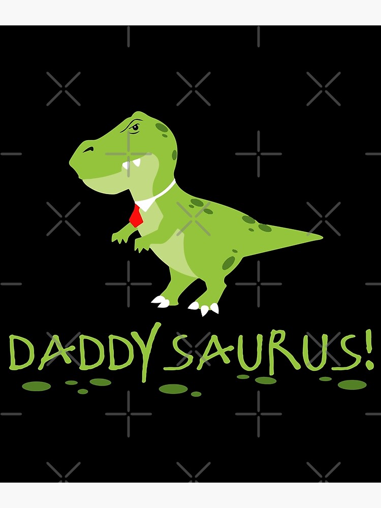 "Daddysaurus Dinosaur T-Rex Tyrannosaurus Rex Father Dad" Poster for ...