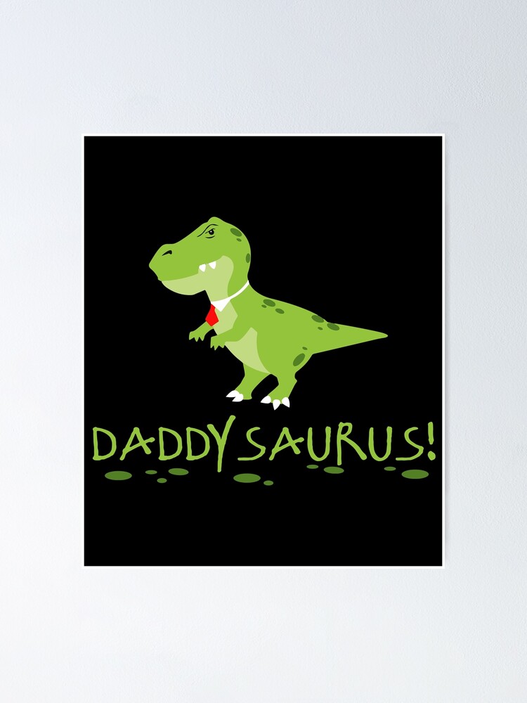 "Daddysaurus Dinosaur T-Rex Tyrannosaurus Rex Father Dad" Poster for ...