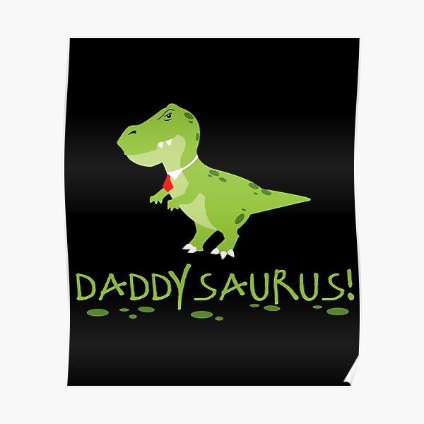 "Daddysaurus Dinosaur T-Rex Tyrannosaurus Rex Father Dad" Poster for ...