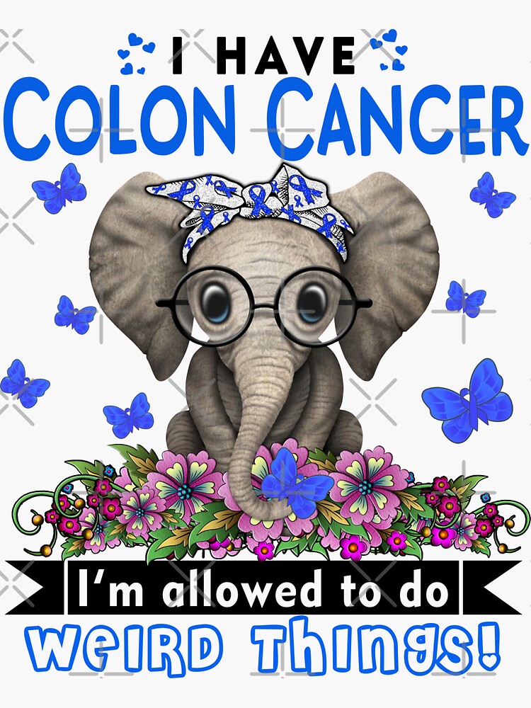 Funny Colon Cancer Warrior I Have Colon Cancer Im Allowed To Do Weird