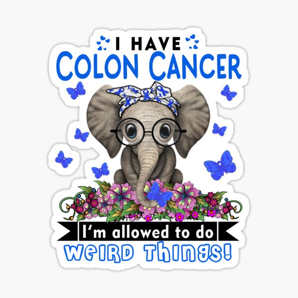 "Funny Colon Cancer Warrior I Have Colon Cancer I'm Allowed To Do Weird ...