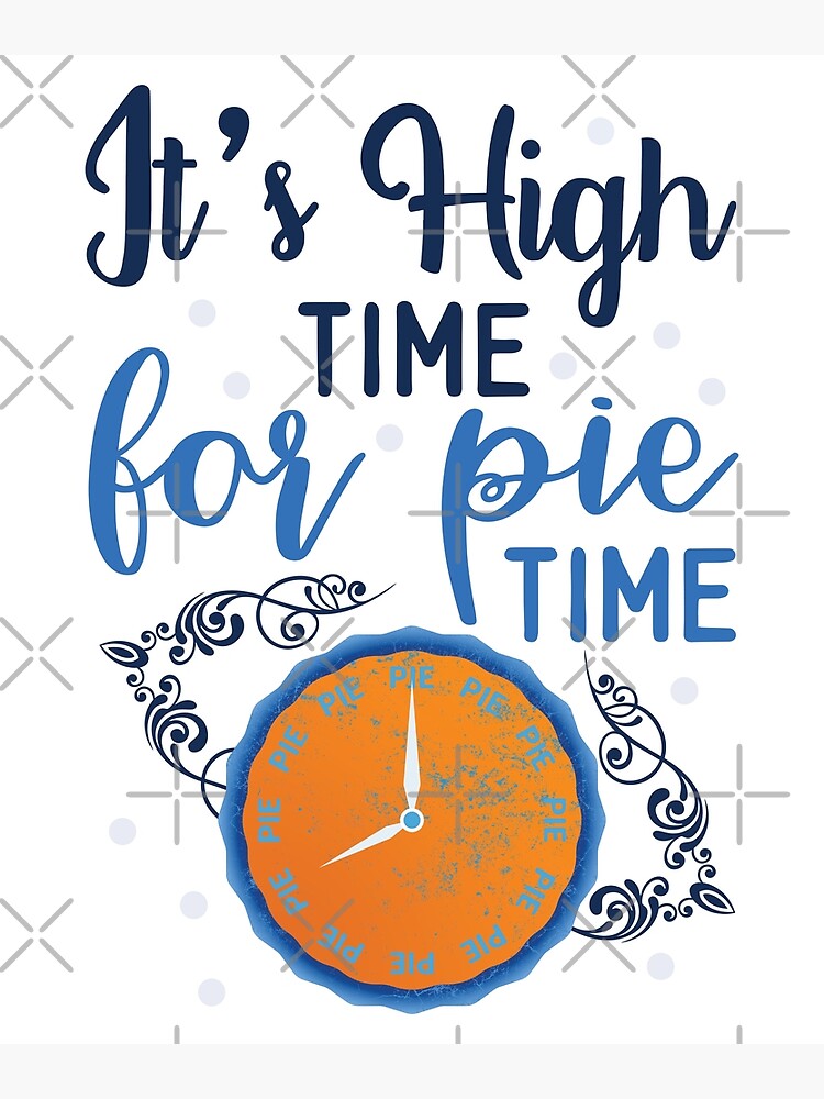 "Its High Time For Pie Time | Funny Pie Quotes" Poster for Sale by ...