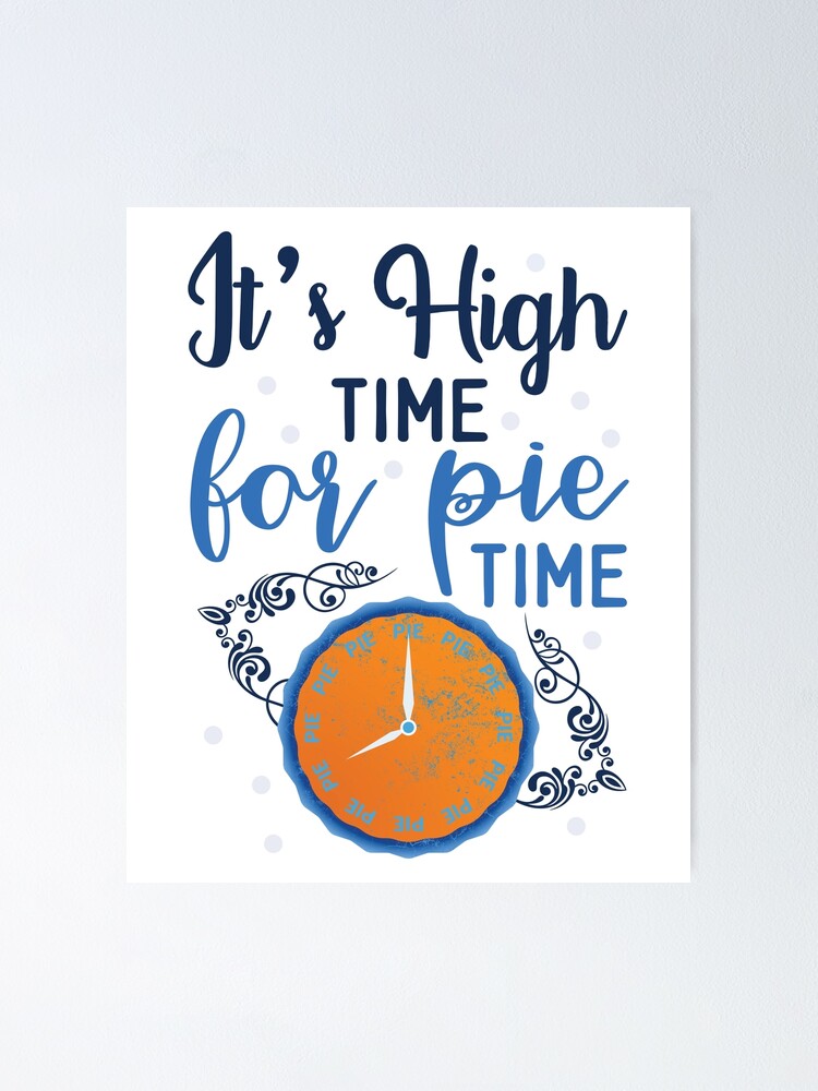 "Its High Time For Pie Time | Funny Pie Quotes" Poster for Sale by ...