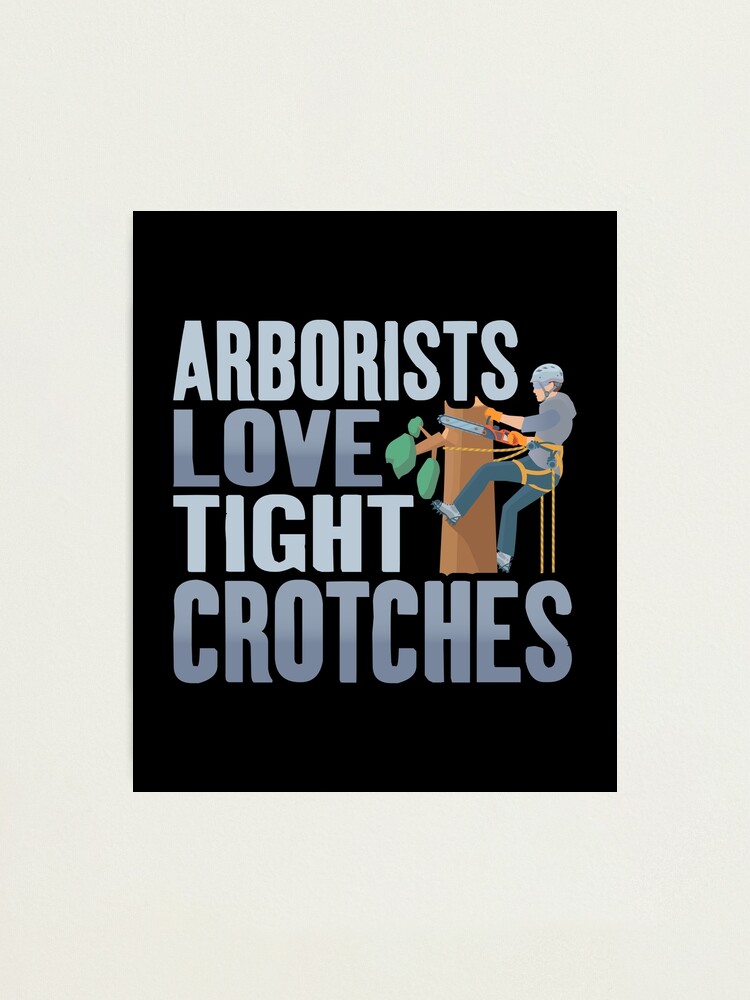 "Funny Arborists Tree Climbing, Dad Joke, Arborists Love Tight Crotches ...