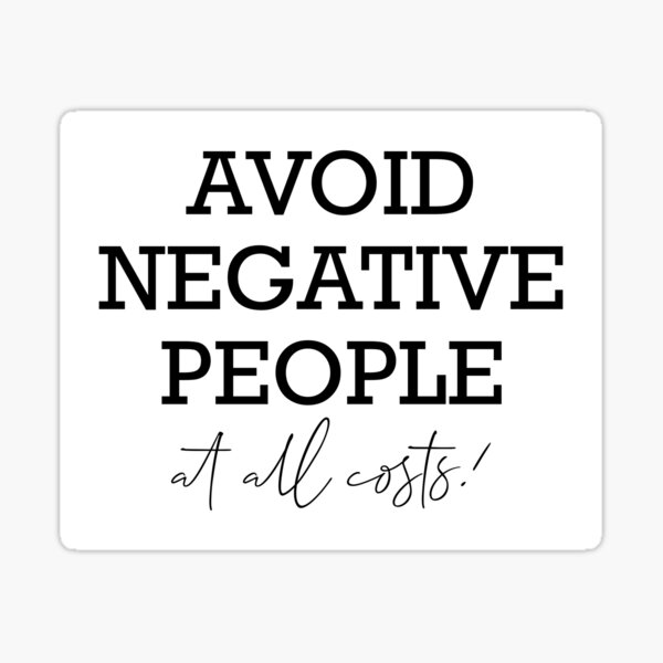 "Avoid Negative People... at all costs!" Sticker for Sale by ...