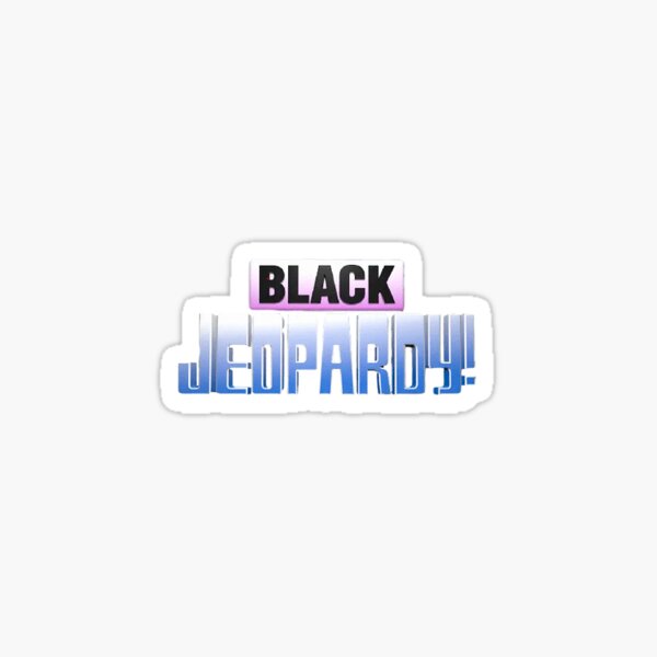 "Black Jeopardy " Sticker for Sale by malloyellow | Redbubble