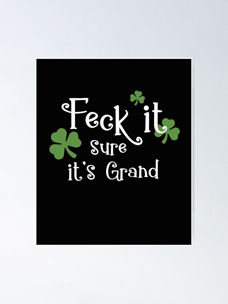 "Ireland Slang Irish Swear Feck it sure its grand" Poster for Sale by ...
