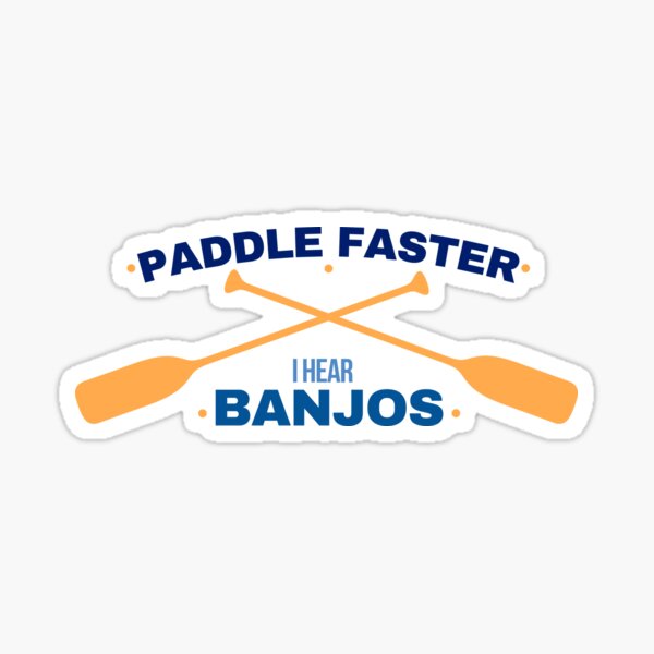"Paddle Faster I Hear Banjos" Sticker for Sale by TheStyleClub1 | Redbubble