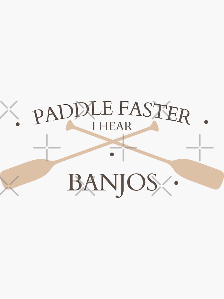 "Paddle Faster I Hear Banjos" Sticker for Sale by TheStyleClub1 | Redbubble