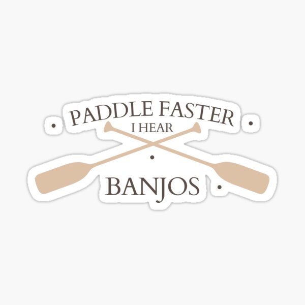 "Paddle Faster I Hear Banjos" Sticker for Sale by TheStyleClub1 | Redbubble