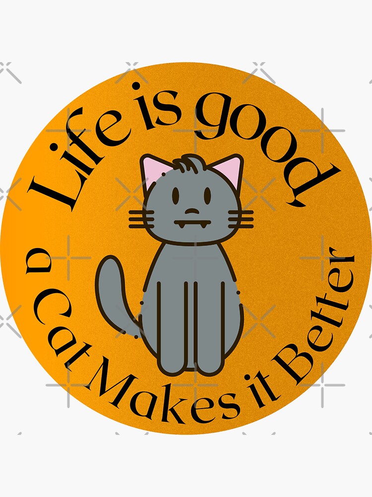 "Life is good, a cat makes it better" Sticker for Sale by Mechanical ...