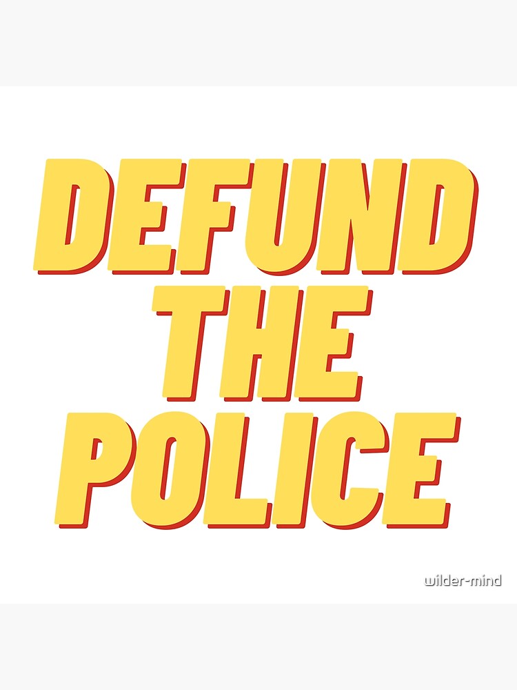 "DEFUND THE POLICE" Poster by wilder-mind | Redbubble