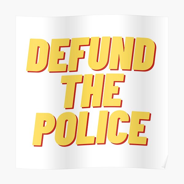 "DEFUND THE POLICE" Poster by wilder-mind | Redbubble