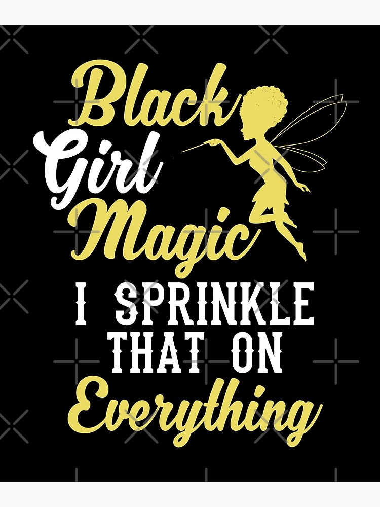 "Black Girl Magic, I Sprinkle That On Everything, Black Melanin, Pride ...