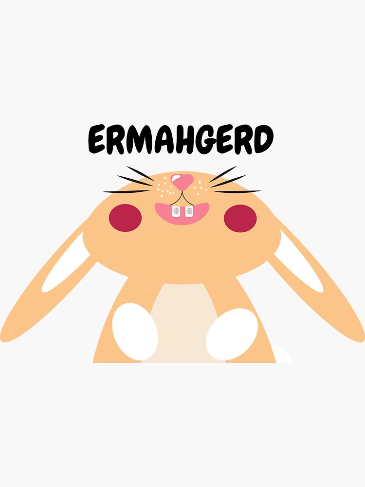"ERMAHGERD, ER MAH GERD Bunny Rabbit" Sticker for Sale by Designforoz ...