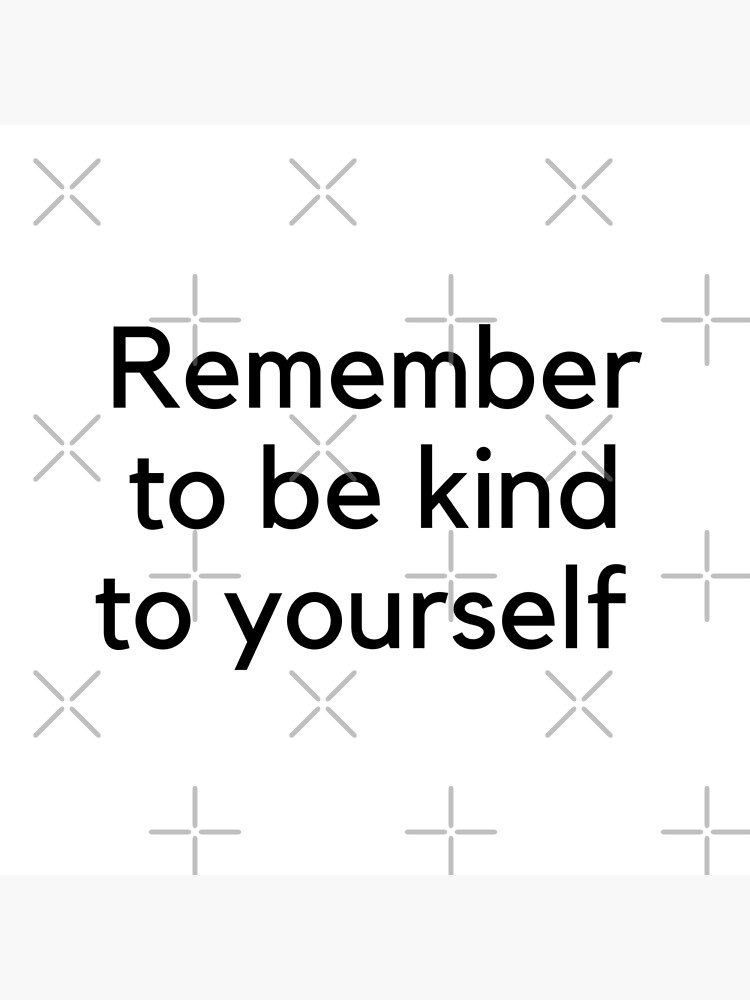 "Remember To Be Kind To Yourself" Poster for Sale by OfficialMocka ...