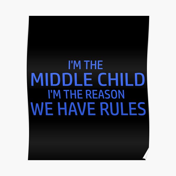 "I'm the Middle Child I'm the Reason We Have Rules, Middle Child ...