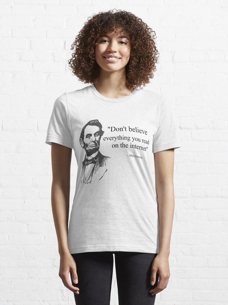 "Don't Believe Everything You Read on the Internet Abe Lincoln Meme" T ...