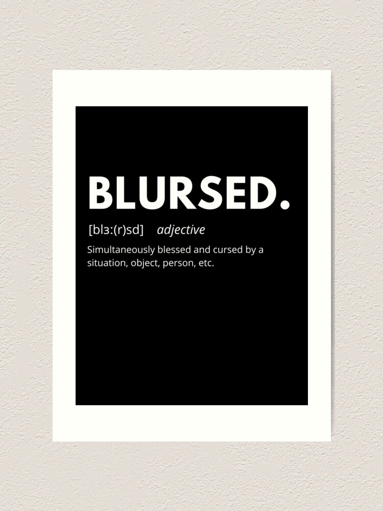 "Blursed Blessed Cursed Definition" Art Print for Sale by Puns-n ...