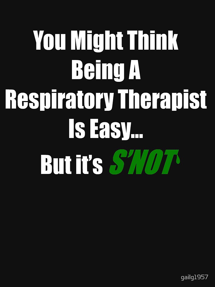 "Respiratory Therapy Snot Humor " T-shirt for Sale by gailg1957 ...