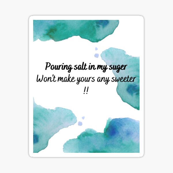 "Pouring salt in my sugar" Sticker by Loze-u-Sukar | Redbubble