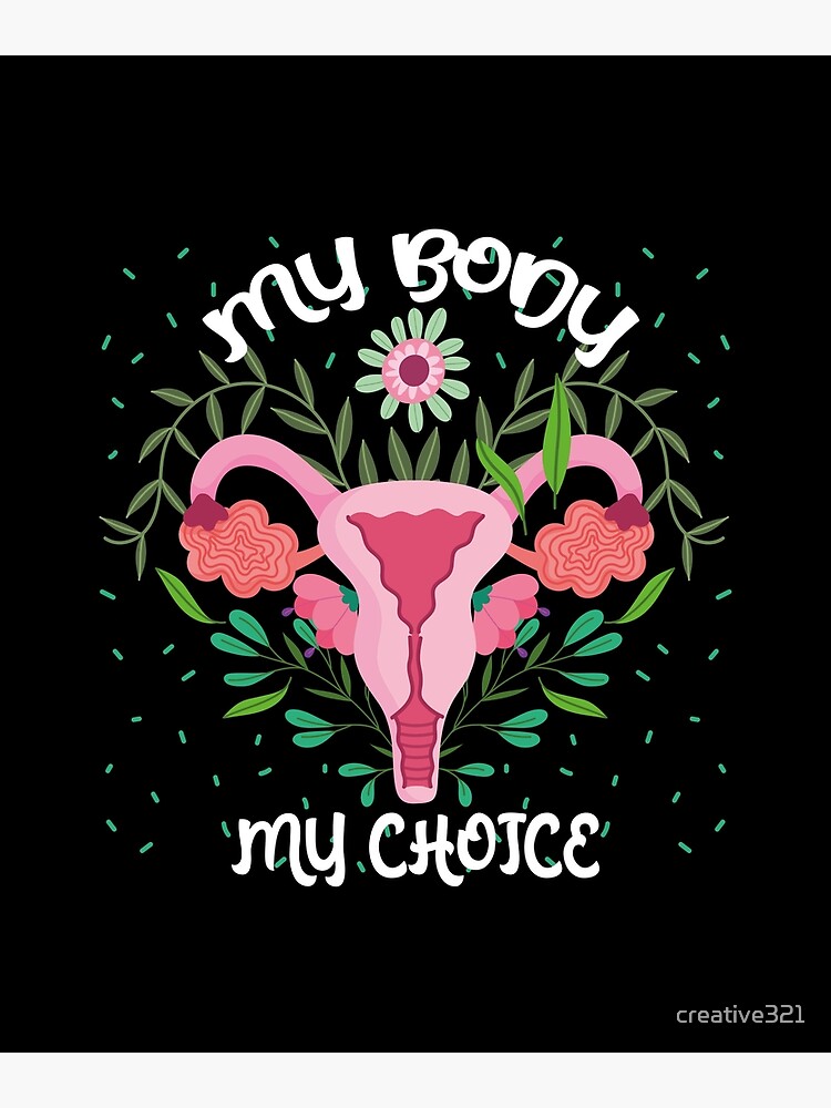 "My Body My Choice Floral Uterus Pro Choice Activist" Art Print for ...