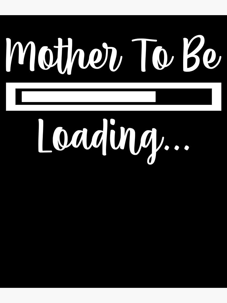 "Mother To Be Loading" Poster for Sale by JointsDesigns | Redbubble