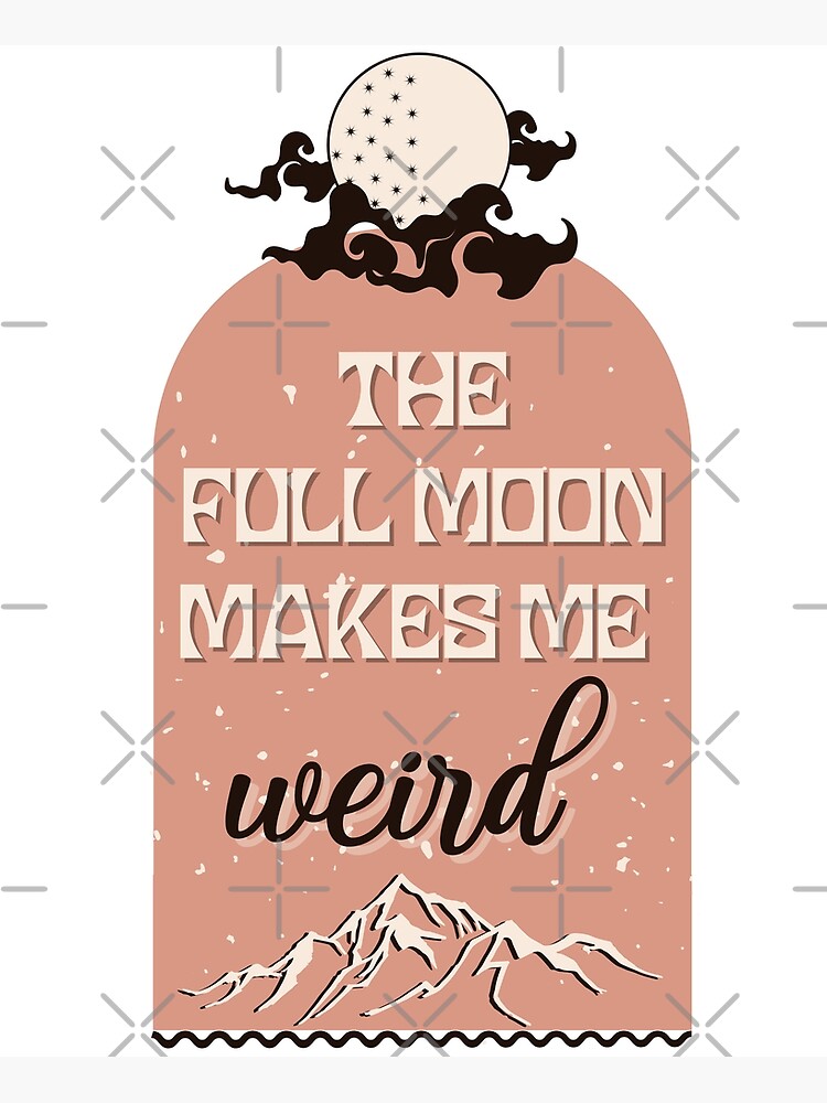 "The Full Moon Makes Me Weird" Poster for Sale by dr-tars | Redbubble