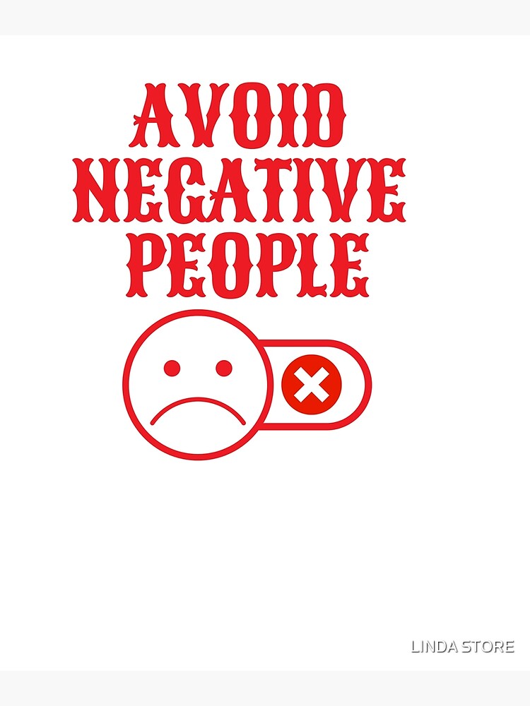 "AVOID NEGATIVE PEOPLE." Poster for Sale by lindastore2021 | Redbubble