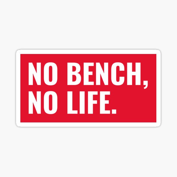 "no bench no life" Sticker for Sale by KandMs | Redbubble