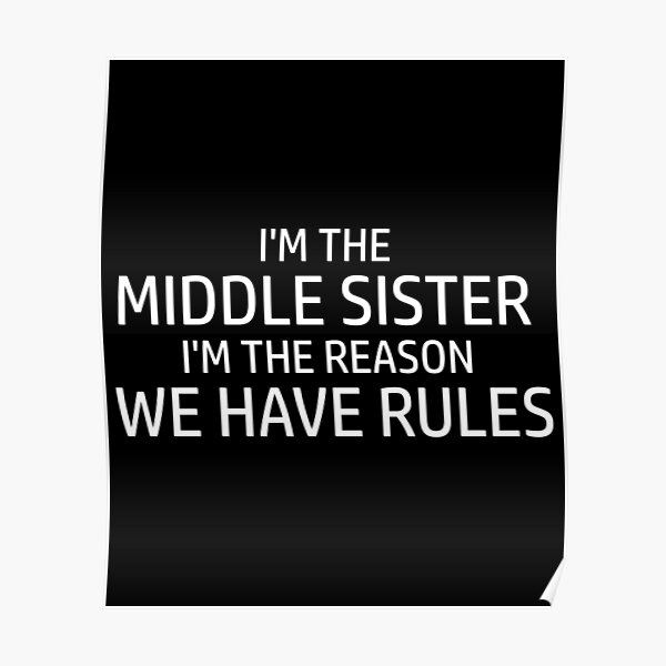 "I'm the Middle Sister I'm the Reason We Have Rules, Middle Child ...
