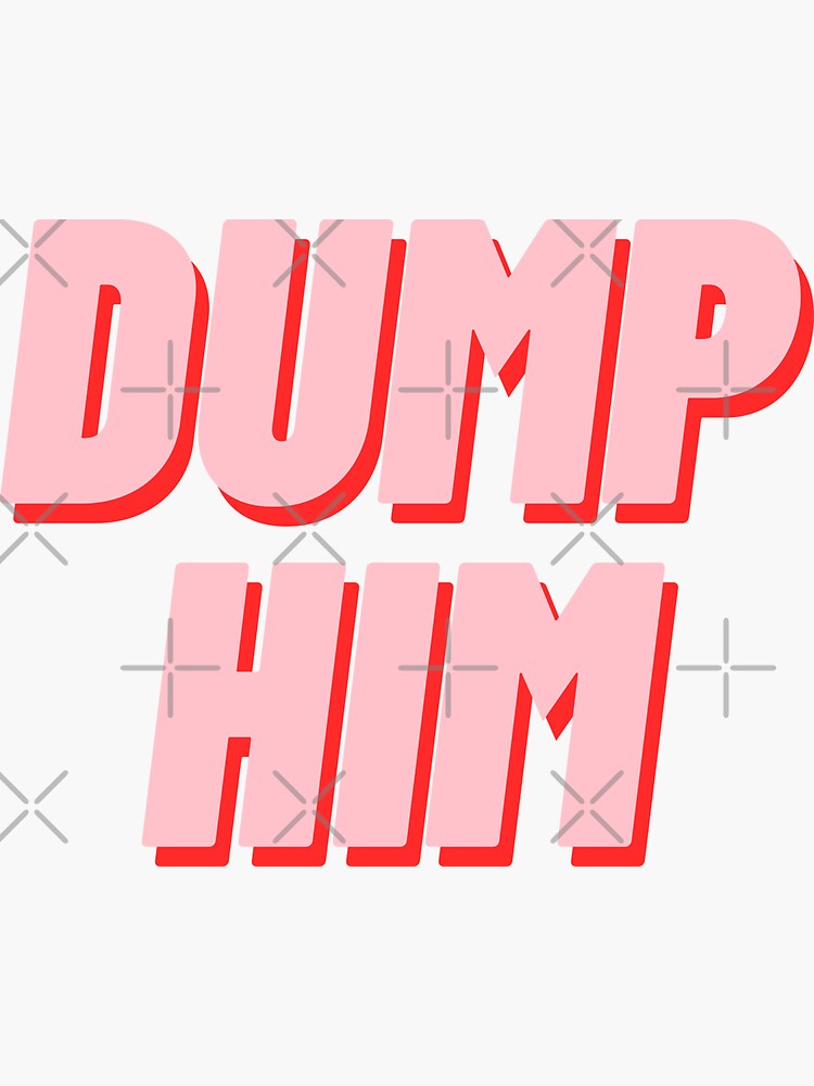 "Dump Him" Sticker for Sale by polishalpaca | Redbubble