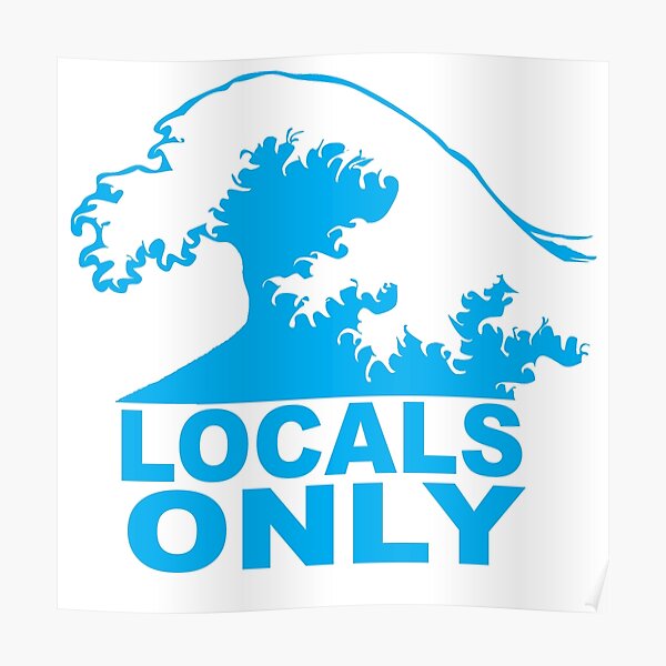 "Locals Only" Poster for Sale by Shaney442 | Redbubble