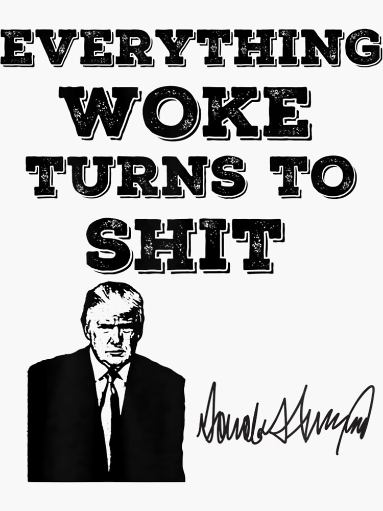 "Everything Woke Turns to -Funny Donald Trump Quote Anti Woke " Sticker ...