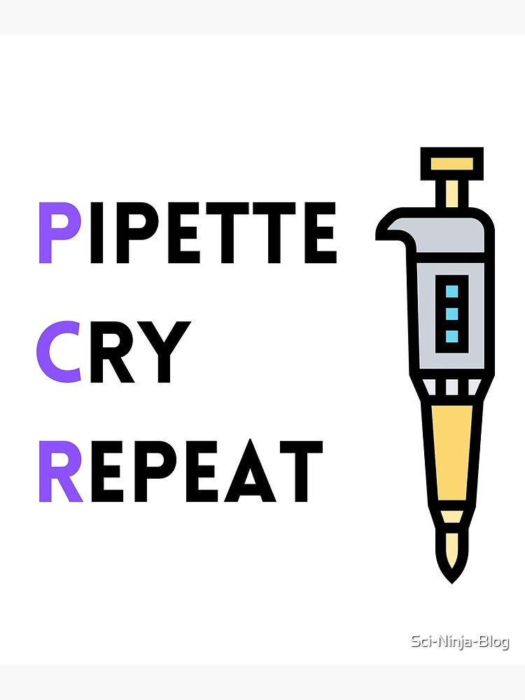 "PCR: Pipette, Cry, Repeat" Poster for Sale by Sci-Ninja-Blog | Redbubble