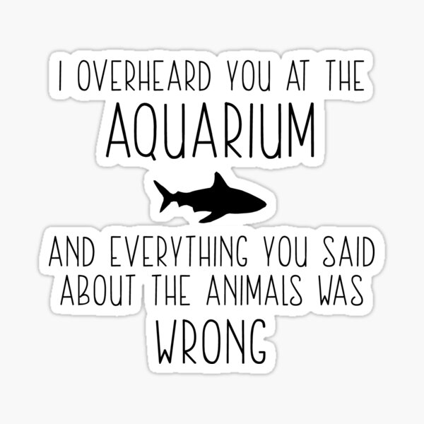 "Overheard at the Aquarium" Sticker for Sale by SAITKEN | Redbubble