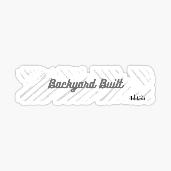 "Backyard Built" Sticker for Sale by 4LOWMOVEMENT | Redbubble