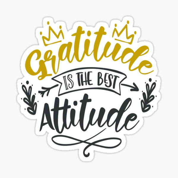 "Gratitude Is The Best Attitude" Sticker for Sale by FOX1999-Design ...