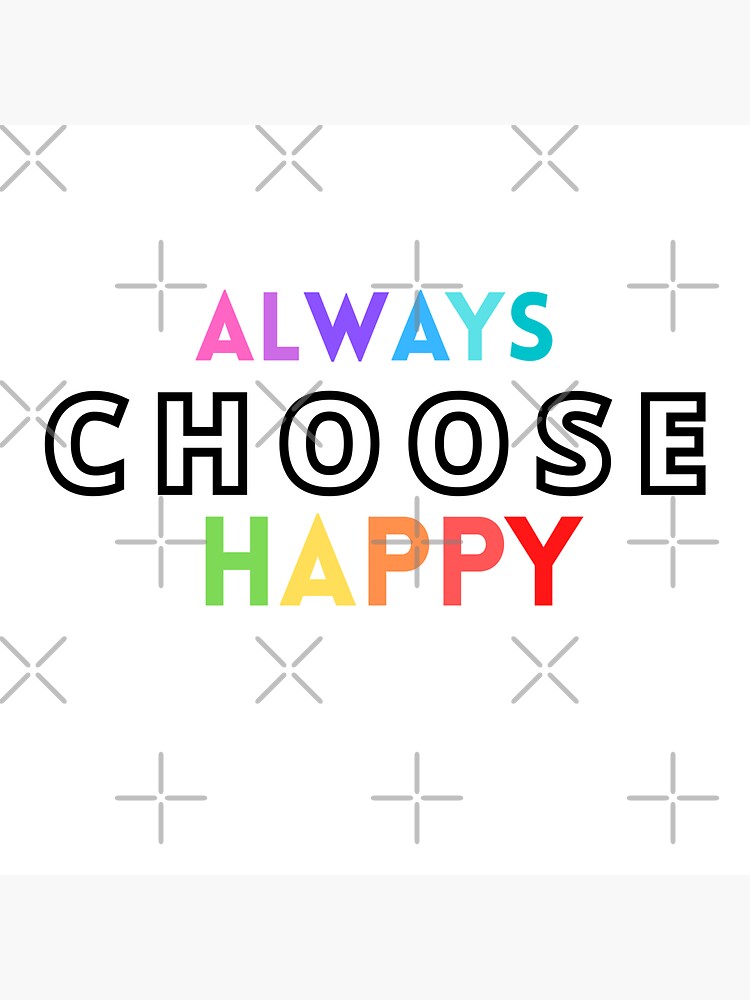 "always choose happy" Sticker for Sale by Enchantingsoul | Redbubble