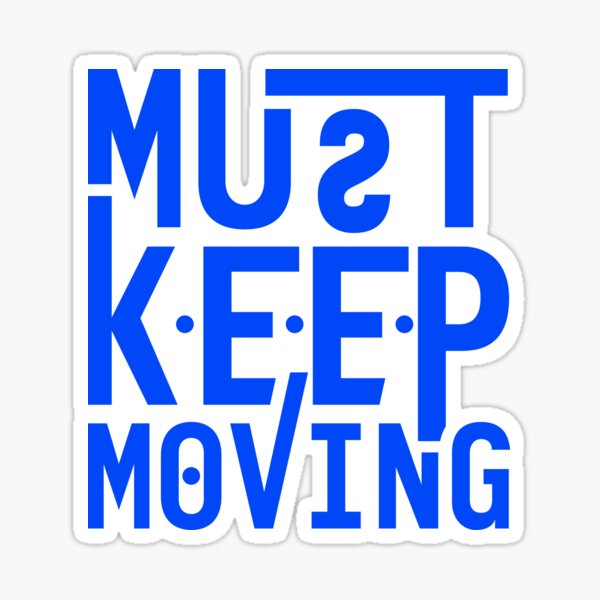 "Must Keep Moving" Sticker for Sale by mut3000 | Redbubble