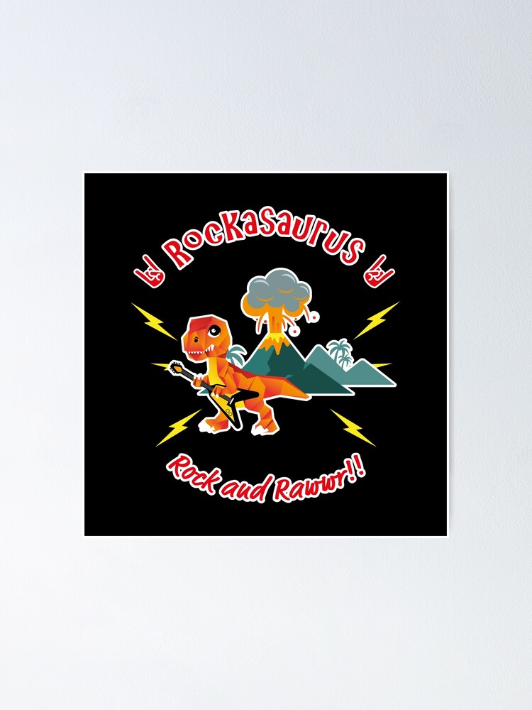 "Rockasaurus Rock and Rawwr!!" Poster for Sale by WickedWings | Redbubble