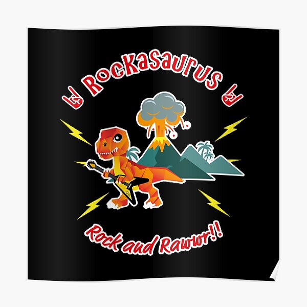 "Rockasaurus Rock and Rawwr!!" Poster for Sale by WickedWings | Redbubble