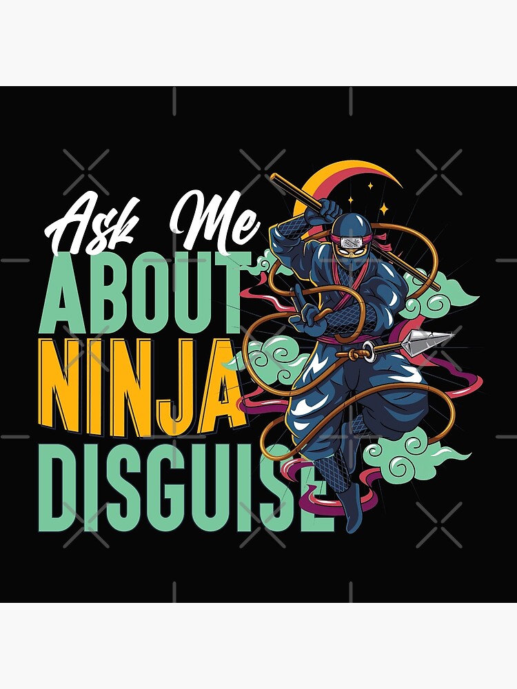 "Ask Me About My Ninja Disguise, Ninja Disguise, Ninja, Disguise ...
