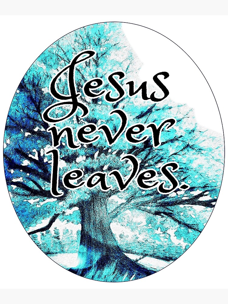 "Jesus Never Leaves- The Old Oak Tree" Poster for Sale by RuralSavvy ...