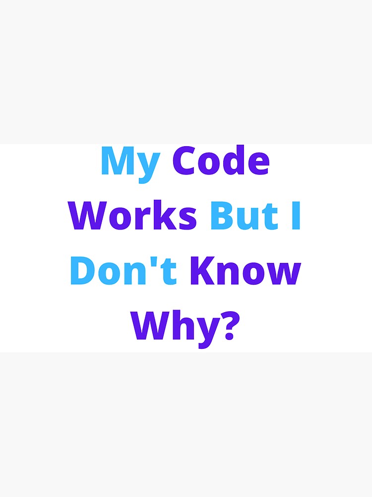 "My Code Works But I Don't Know | Coding And Programming Memes" Cap for ...