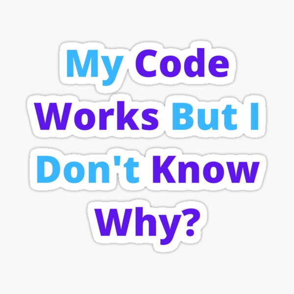 "My Code Works But I Don't Know | Coding And Programming Memes" Sticker ...