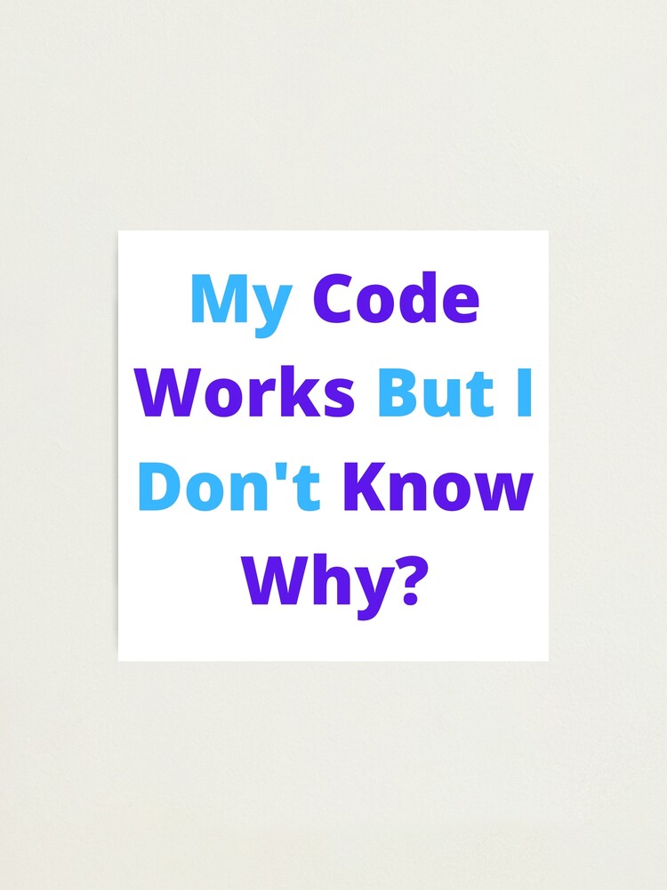 Lámina fotográfica «Mi código funciona pero no lo sé | Memes De ...